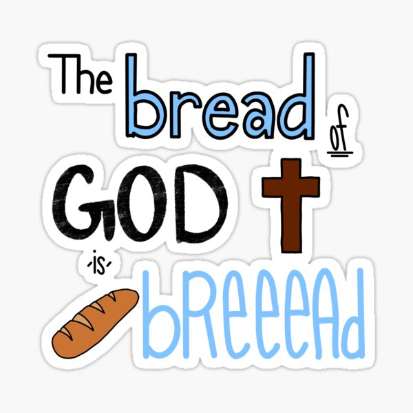 "The Bread of God is Bread" Sticker for Sale by achinatu | Redbubble