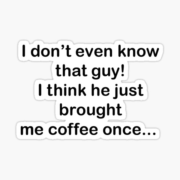 "Know that Guy" Sticker for Sale by ser-designs | Redbubble