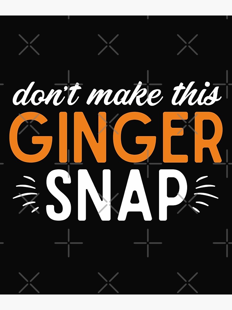 Ginger Snap Quotes Don't Make This Ginger Snap Fun Redhead Quote Gift'