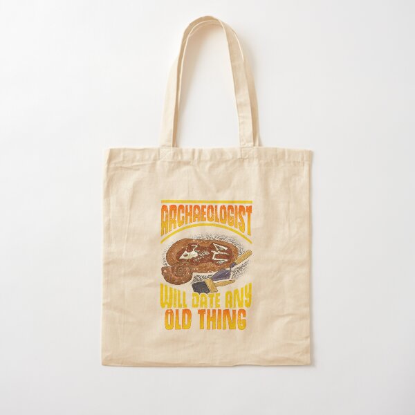 "Archaeologist: Will Date Any Old Thing Archaeology" Tote Bag by ...