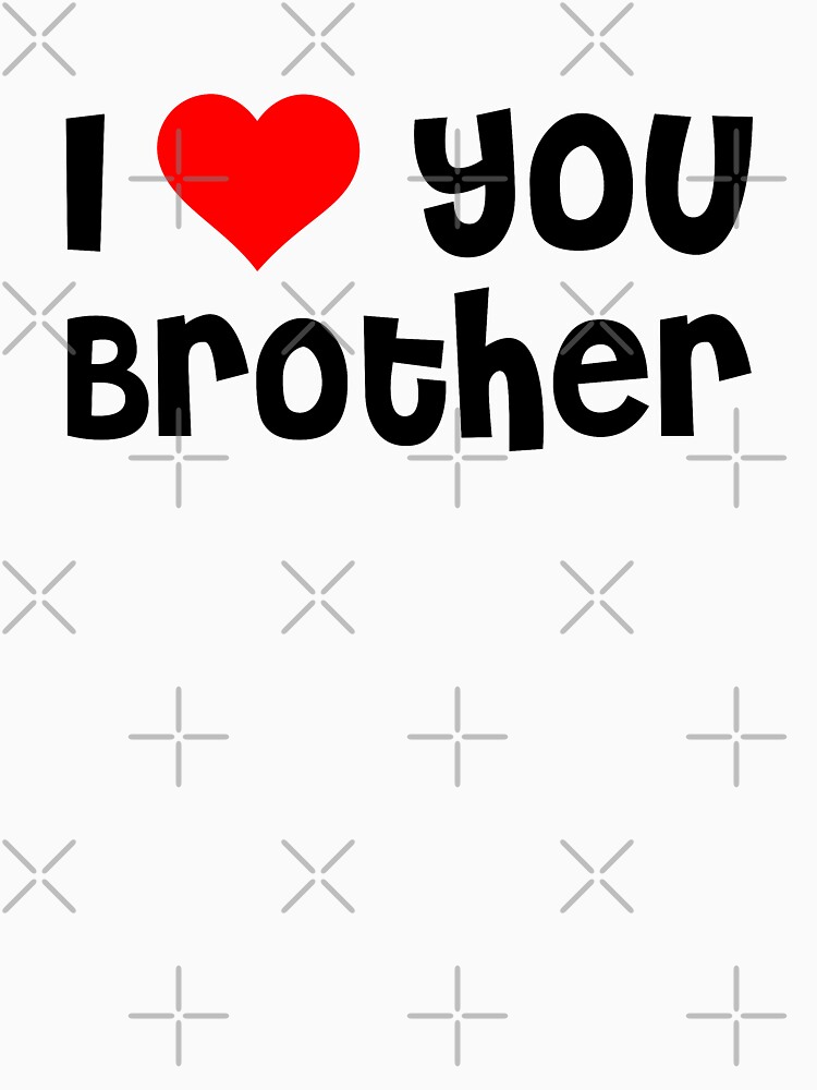 "I Love You Brother" T-shirt for Sale by TheArtism | Redbubble ...