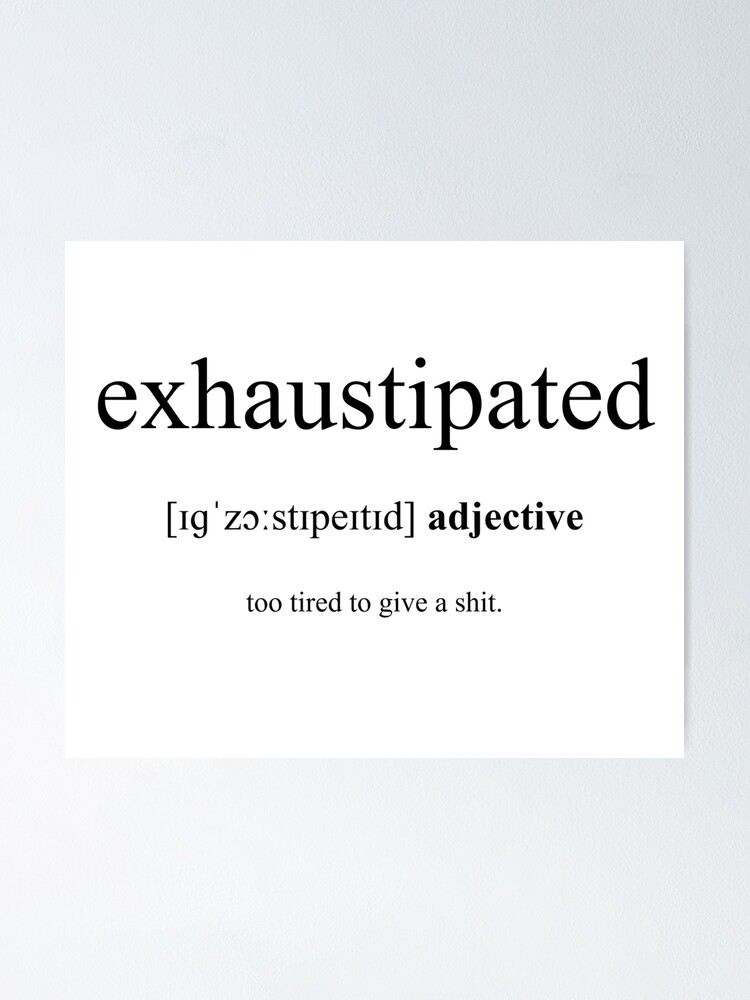 "Exhaustipated Definition | Dictionary Collection" Poster for Sale by ...