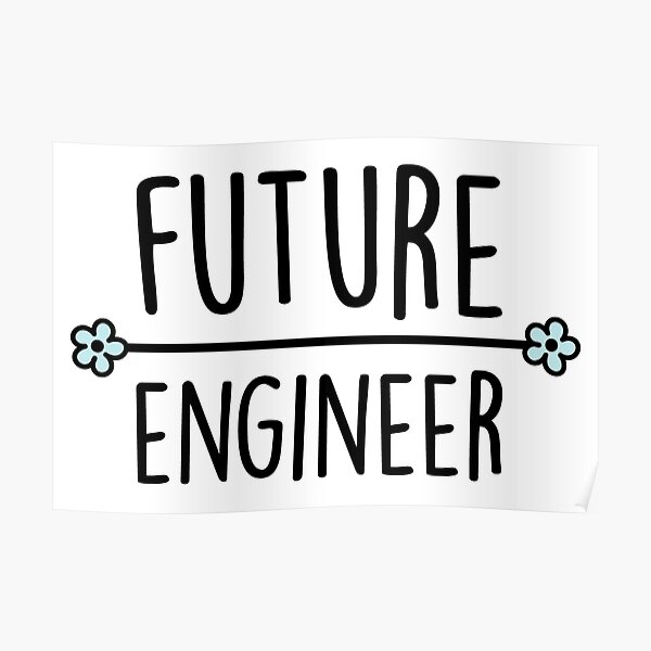 "Future Engineer" Poster by mynameisliana | Redbubble