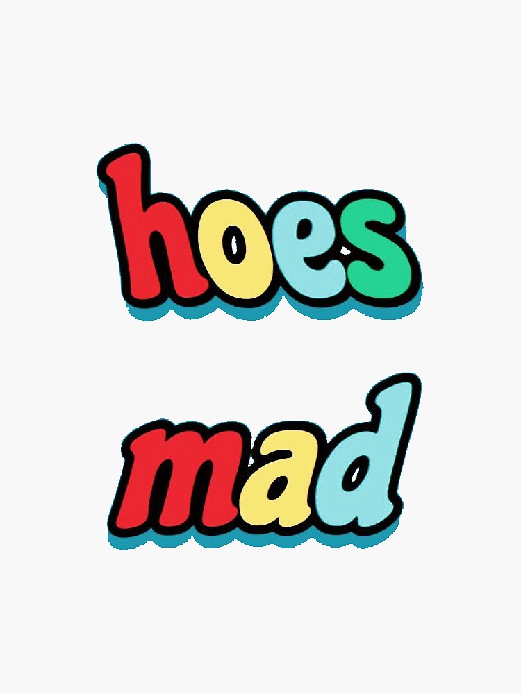 "hoes mad x 24" Sticker for Sale by me-and-vee | Redbubble