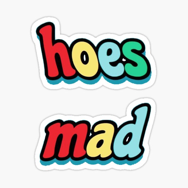 "hoes mad x 24" Sticker for Sale by me-and-vee | Redbubble
