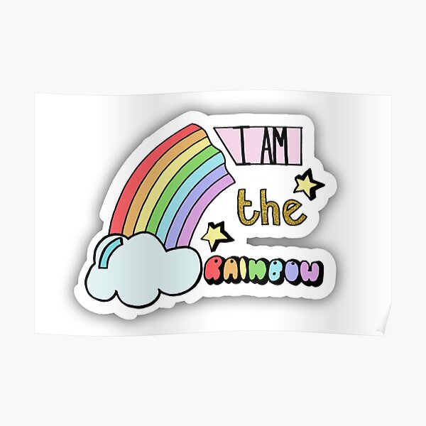 "I am the Rainbow " Poster by rosydesigns | Redbubble
