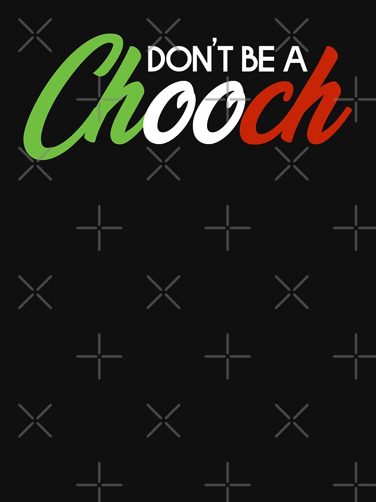 "Don't Be A Chooch Italian Joke Slang Gift " T-shirt for Sale by ...