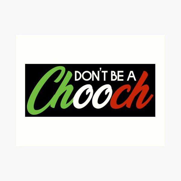"Don't Be A Chooch Italian Joke Slang Gift " Art Print by ...