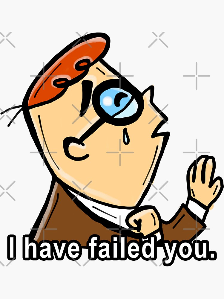 Pegatina «Te he fallado Meme» de sketchNkustom | Redbubble