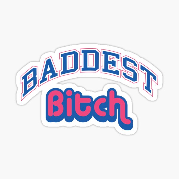 "Baddest Bitch" Sticker for Sale by Stickersaurus1 | Redbubble