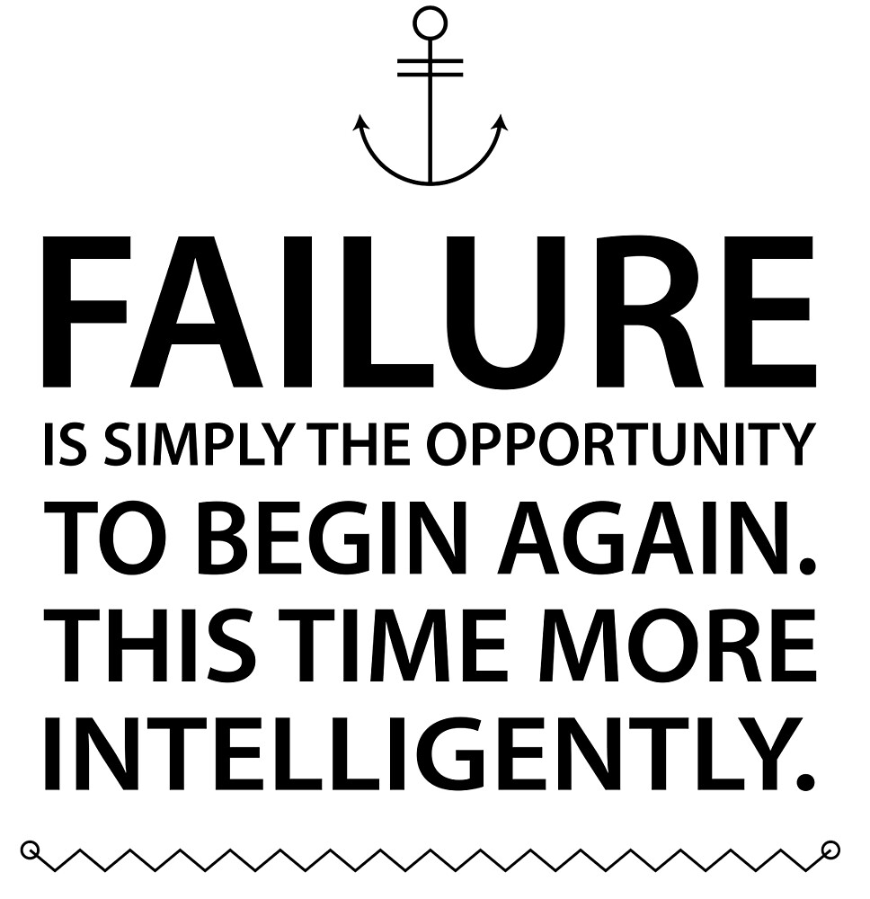 "Failure is simply the opportunity to begin again. This time more ...