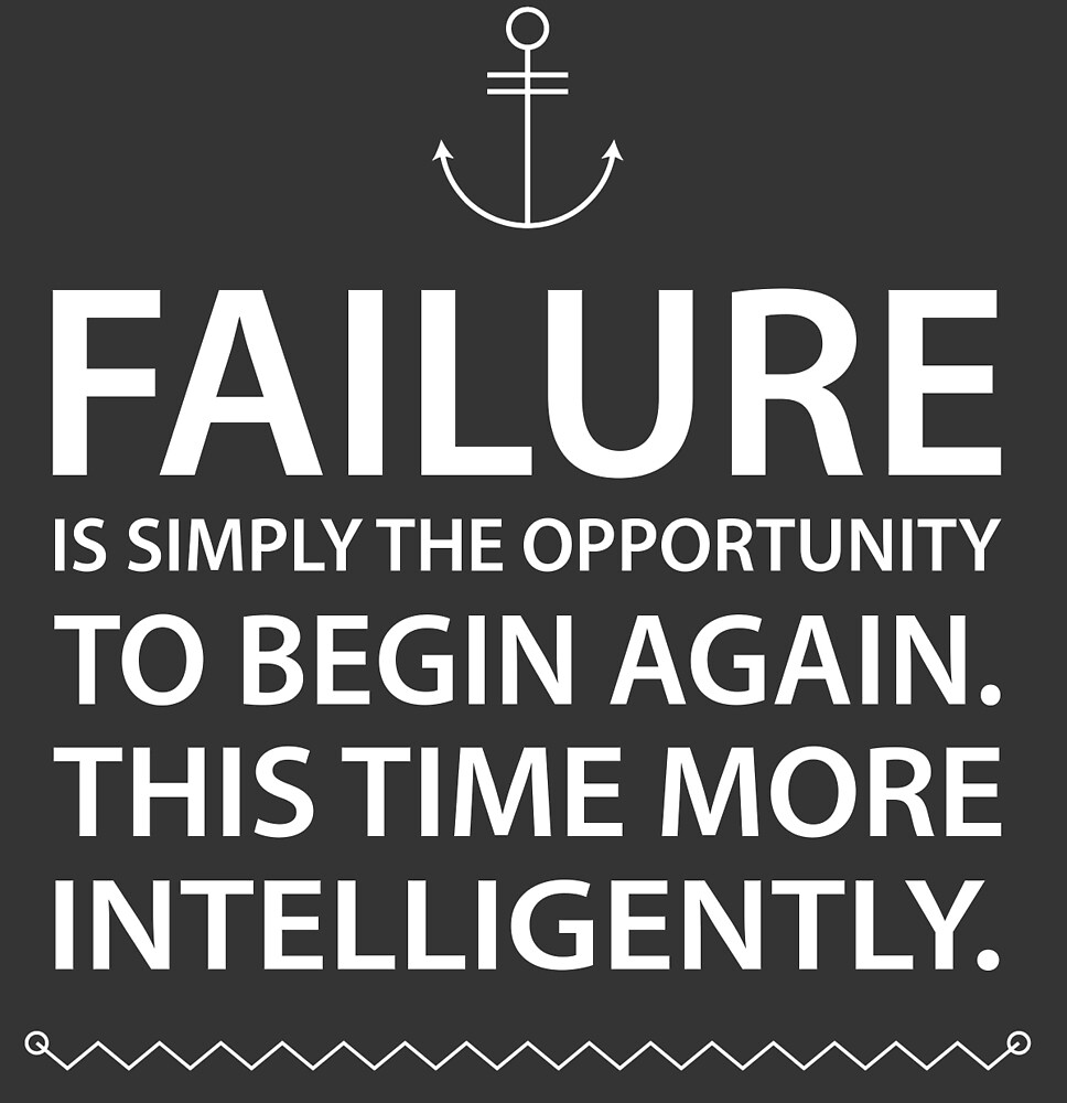 "Failure is simply the opportunity to begin again. This time more ...