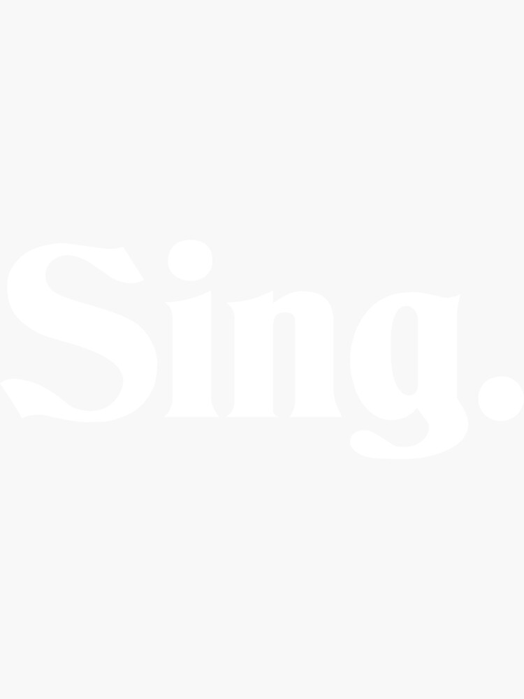 "Sing : Sing." Sticker by Alpe68 | Redbubble