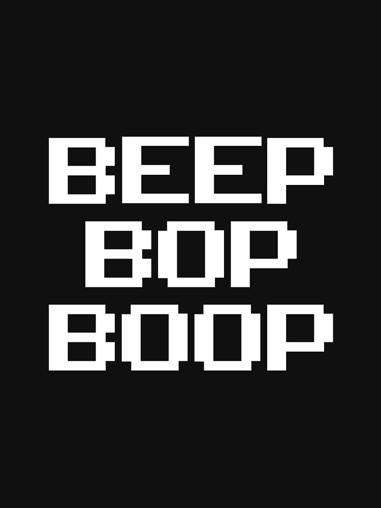 "BEEP BOP BOOP" T-shirt for Sale by handsomizer | Redbubble | beep bop ...