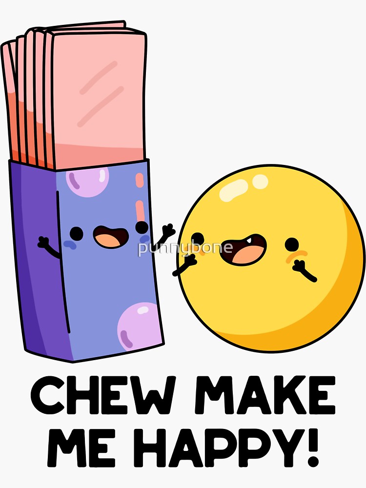 "Chew Make Me Happy Funny Chewing Gum Puns " Sticker for Sale by ...