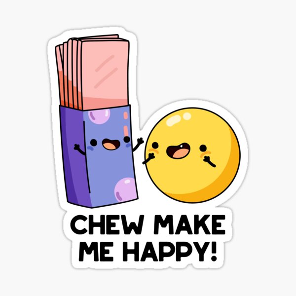 "Chew Make Me Happy Funny Chewing Gum Puns " Sticker for Sale by ...