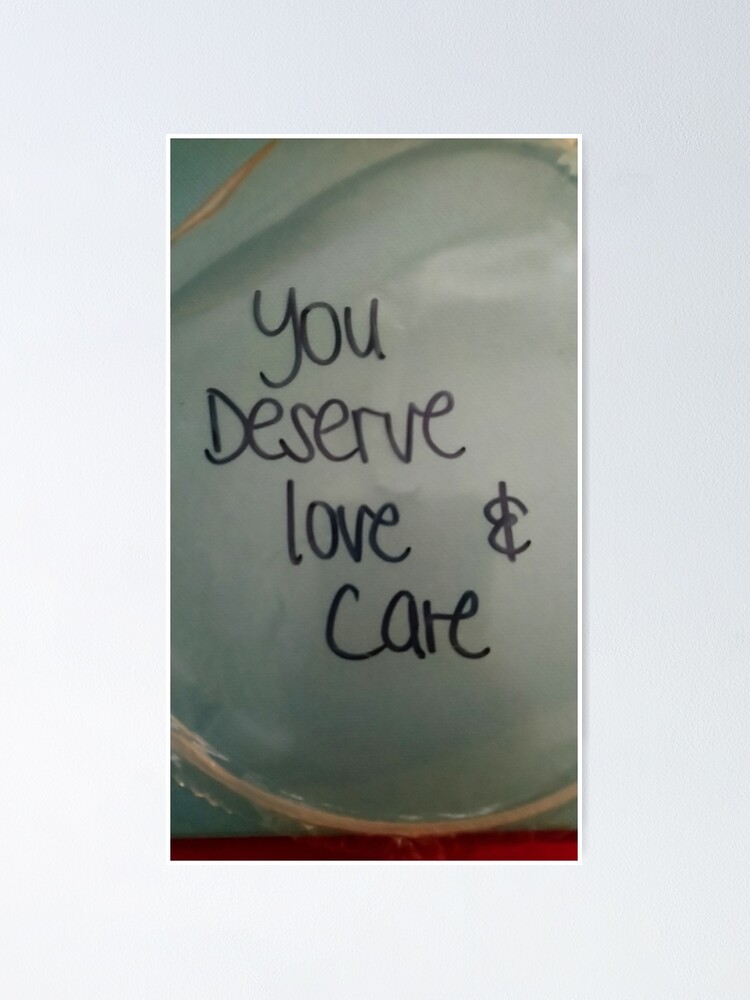 "you deserve love & care " Poster for Sale by fill14sketchboo | Redbubble