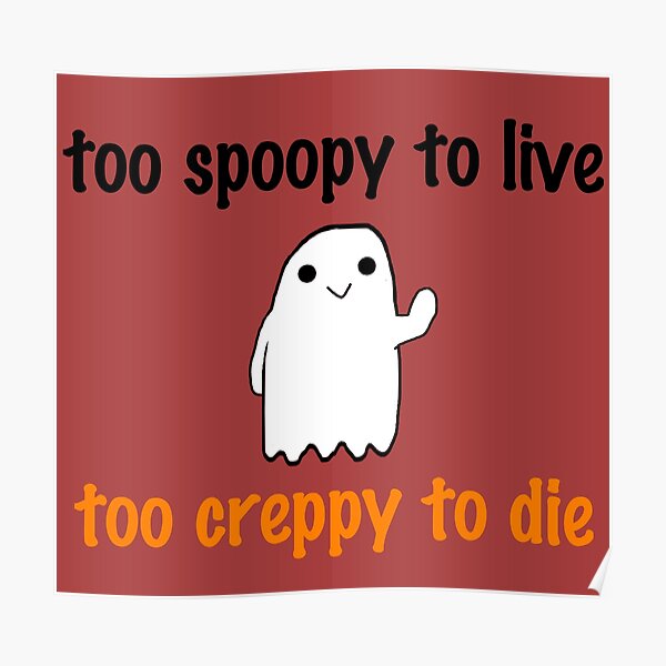 "2 spoopy 2 creppy" Poster for Sale by bloosclues | Redbubble