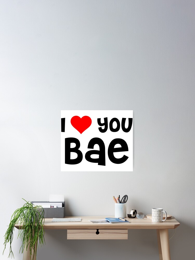 "I Love You Bae" Poster for Sale by TheArtism | Redbubble