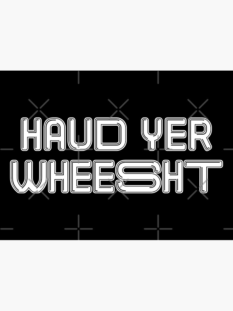 "HAUD YER WHEESHT, Scots Language Phrase" Sticker for Sale by MacPean ...