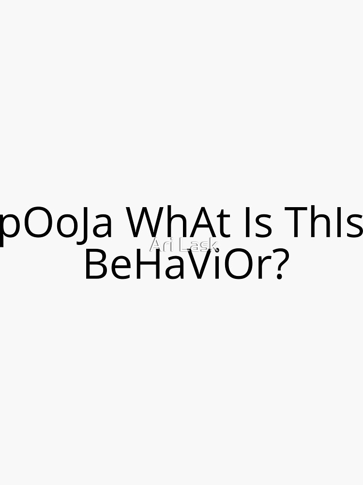 "pooja what is this behavior? " Sticker for Sale by arpitalasker ...