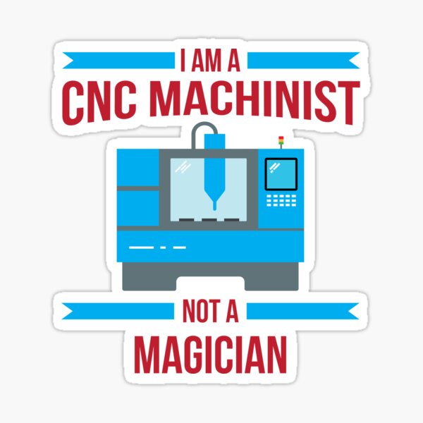 "CNC Machinist not a Magician" Sticker for Sale by palenicek | Redbubble