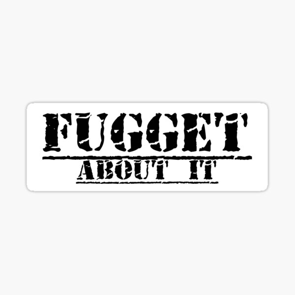 Forget About It Stickers | Redbubble