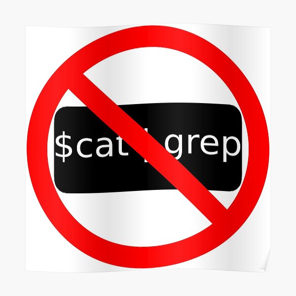 "Don't pipe cat to grep" Poster for Sale by atrophis | Redbubble