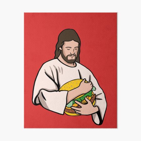 "Jesus Loves Burgers (Jesus Holding A Burger)" Art Board Print by ...