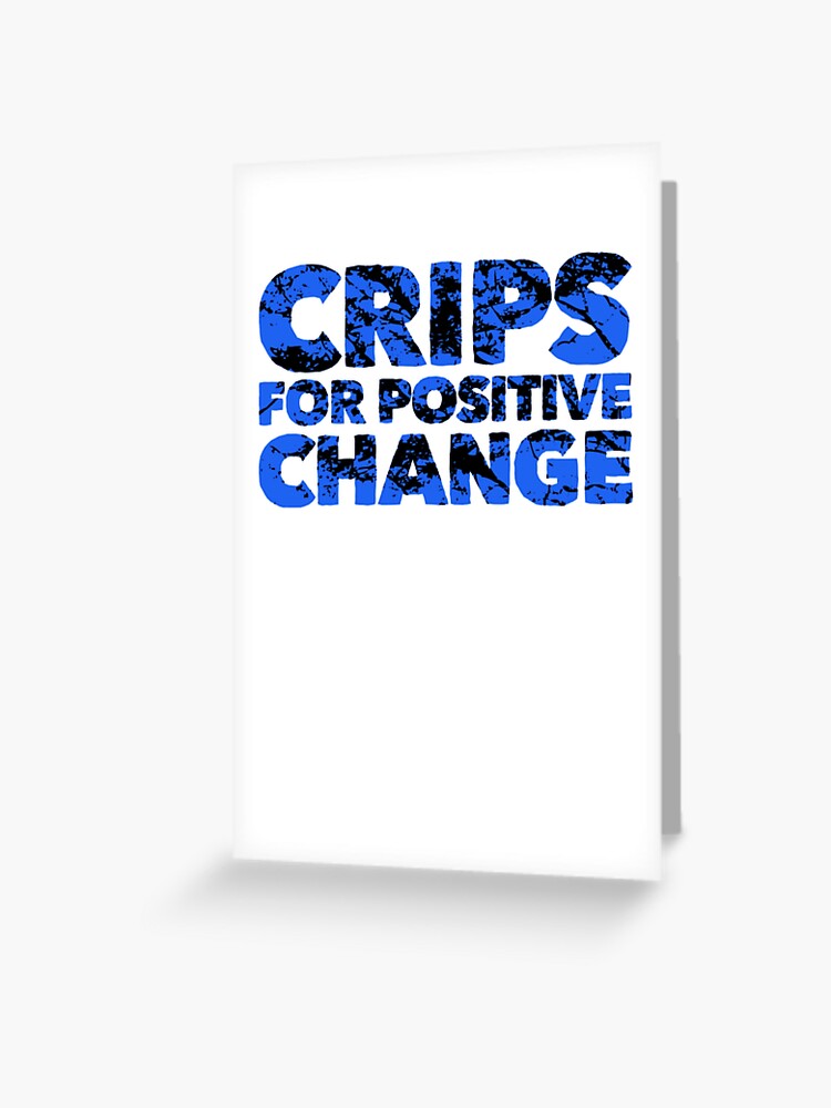 "Crips For Positive Change" Greeting Card for Sale by DIRTYDUNNZ ...