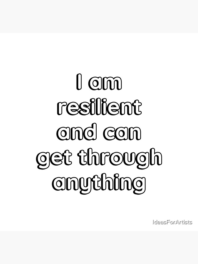 "I am resilient and can get through anything" Poster by IdeasForArtists ...