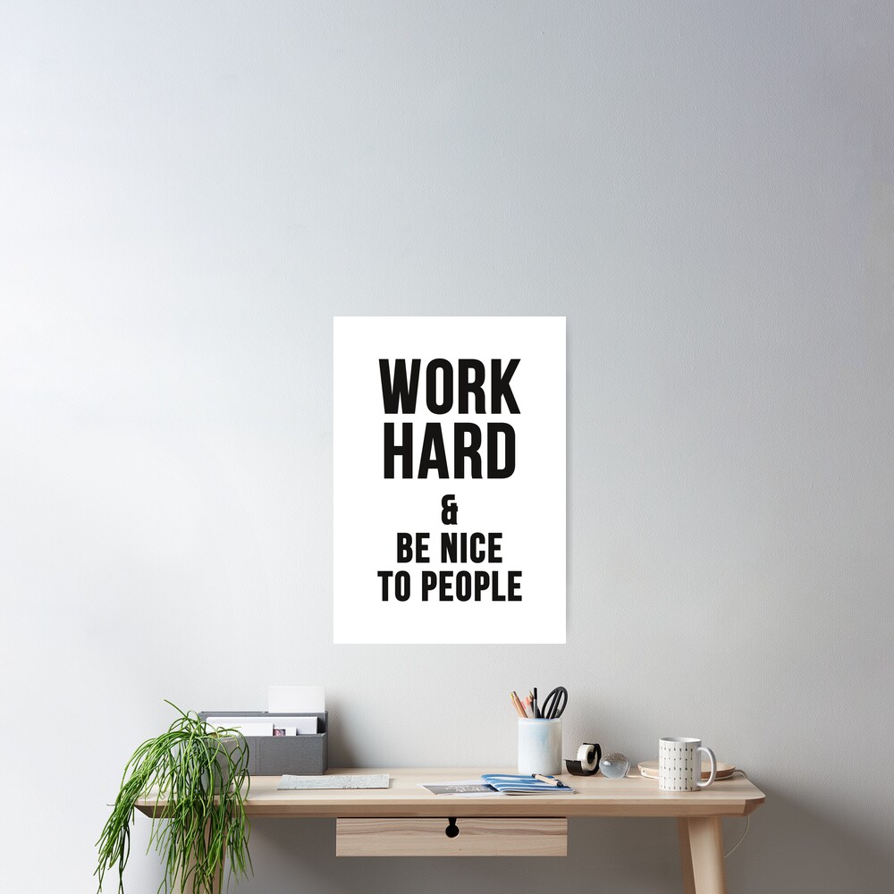 "WORK HARD & BE NICE TO PEOPLE" Poster for Sale by Jackbradley | Redbubble