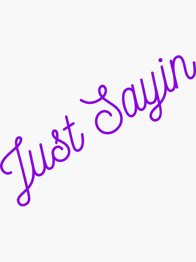 "Just Sayin" Sticker by Efitproductions | Redbubble