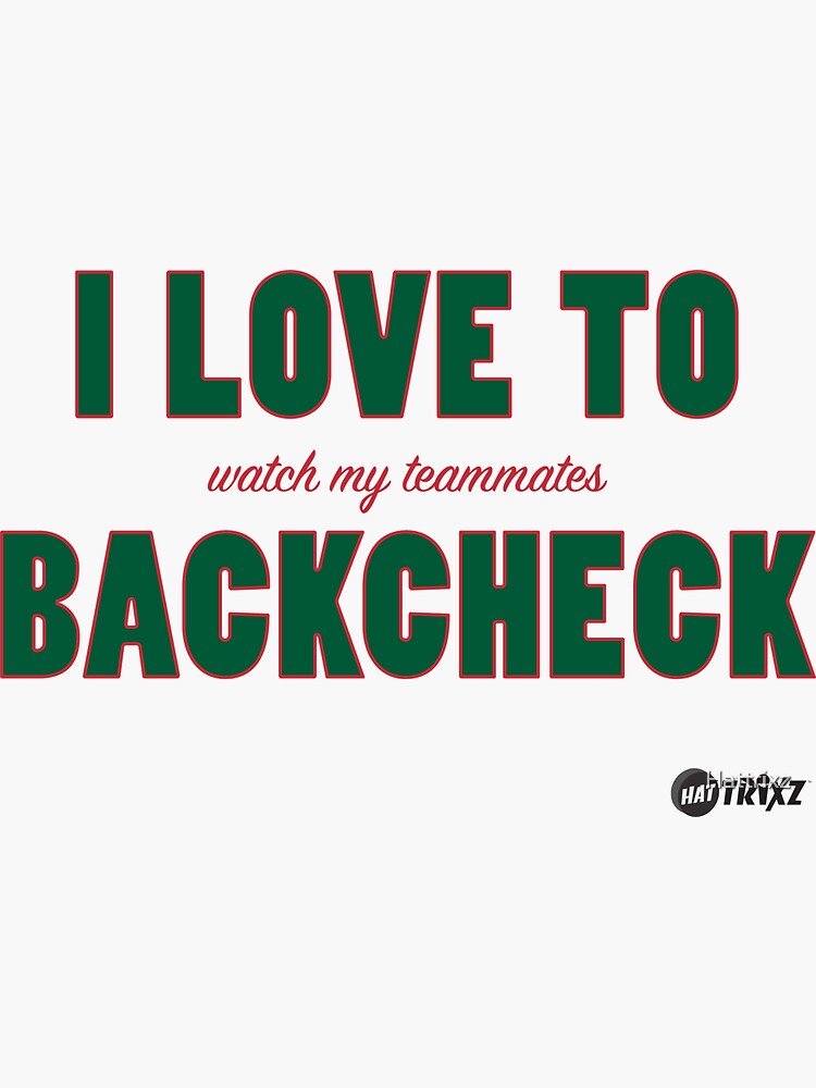 "I Love To Watch My Teammates Backcheck" Sticker for Sale by Zukariah ...