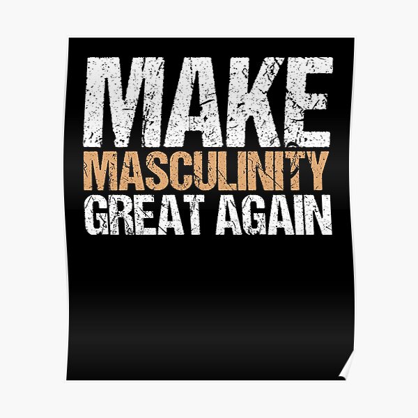 "Make Masculinity Great Again Dad Brother Uncle" Poster for Sale by ...