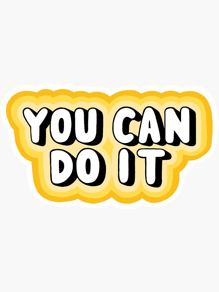 "You Can Do It Sticker " Sticker for Sale by 19agordon | Redbubble