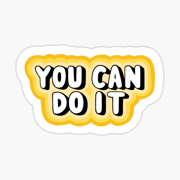 "You Can Do It Sticker " Sticker for Sale by 19agordon | Redbubble