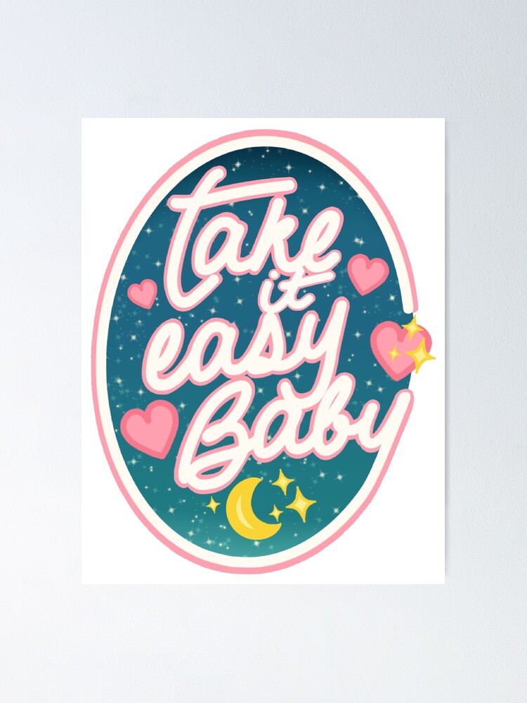 "Take it Easy Baby" Poster by sock998 | Redbubble