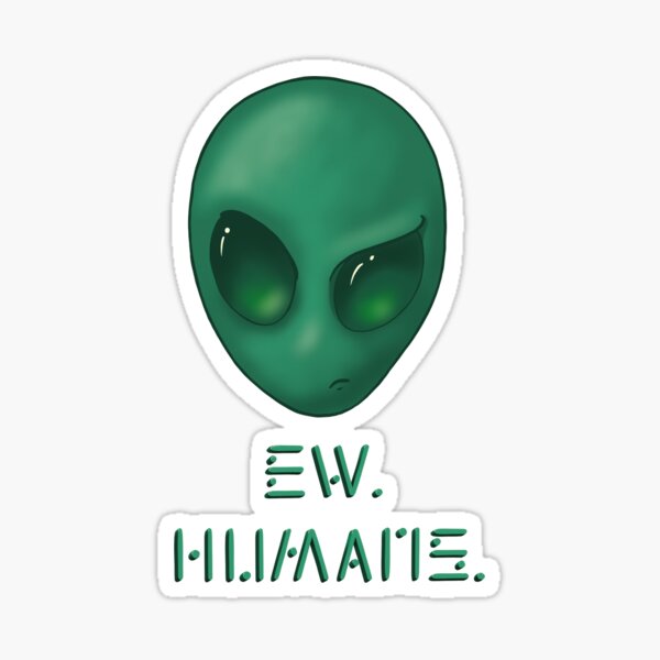 "EW. HUMANS." Sticker for Sale by TAWLOA | Redbubble