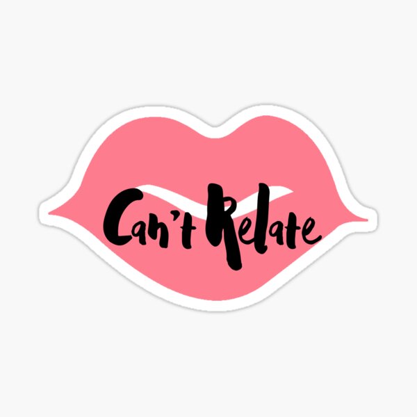 "Cant Relate" Sticker by ROXANNECHEE | Redbubble