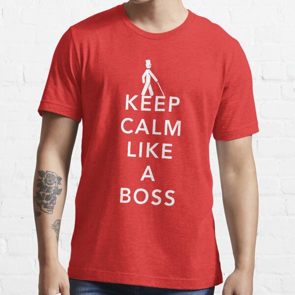 "Keep Calm, Like a Boss" T-shirt for Sale by Blayde | Redbubble | like ...