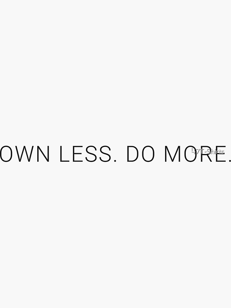 "Own less. Do more. - Motivational / Minimalist / inspiration quote ...