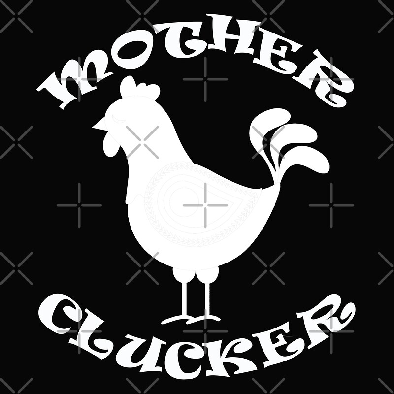 "Mother Clucker" by LPDesignsUK | Redbubble