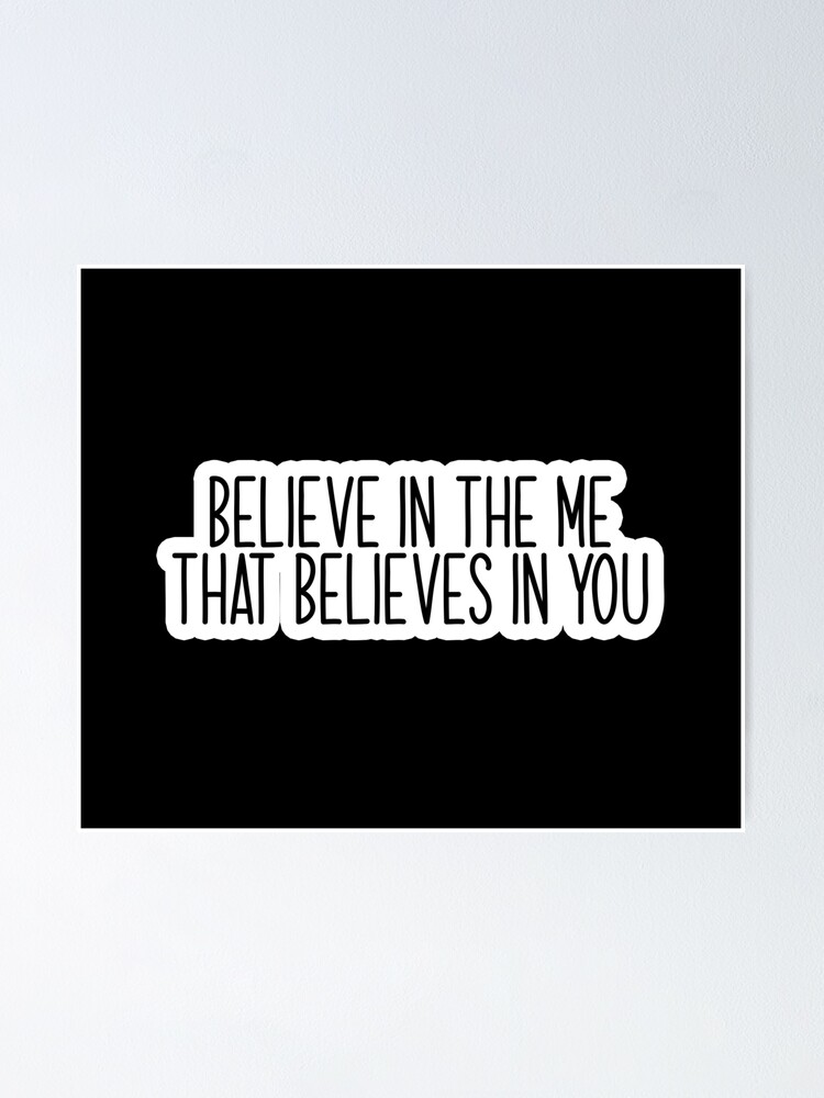 "believe in the me that believes in you Meme Speech" Poster by sosavvvy ...