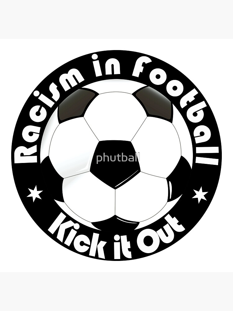 "Racism in Football, Kick it Out - Soccer" Poster for Sale by phutball ...