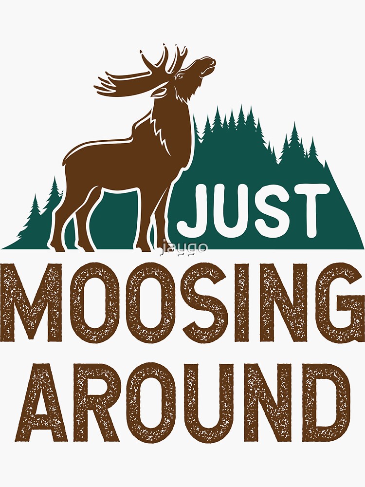"Moose Just Moosing Around" Sticker for Sale by jaygo | Redbubble