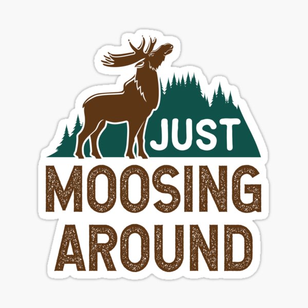 "Moose Just Moosing Around" Sticker for Sale by jaygo | Redbubble