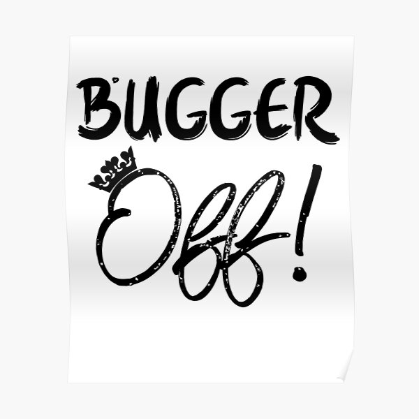 Buggers Posters | Redbubble