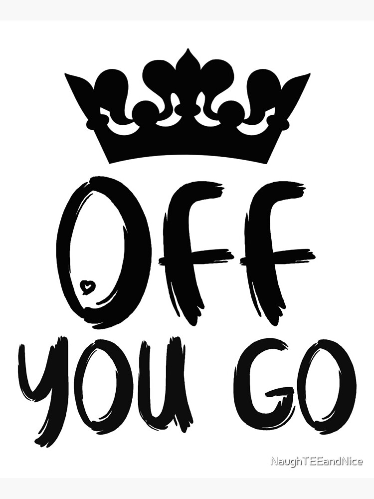 "Off You Go - British Slang" Photographic Print by NaughTEEandNice ...