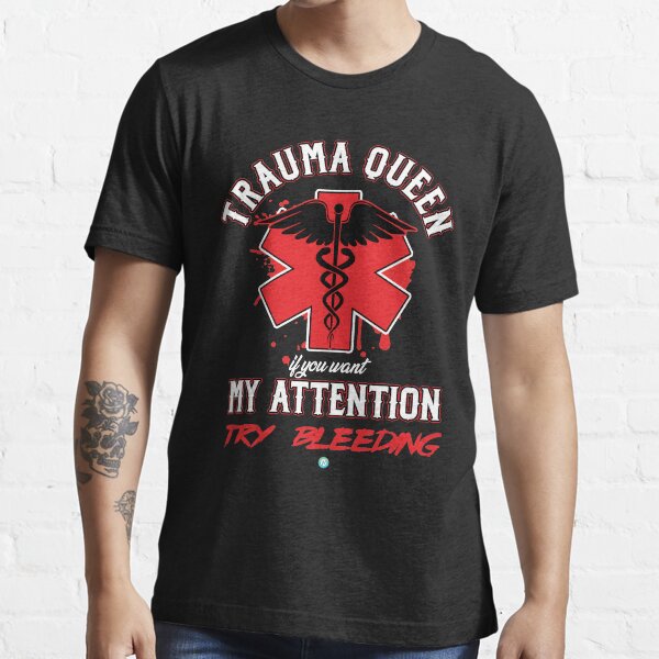 "EMT Funny Trauma Queen Medic Attention Bleeding" T-shirt for Sale by ...